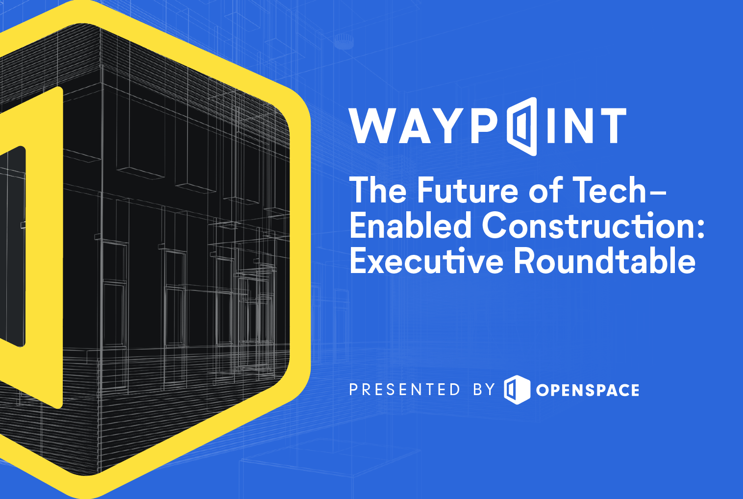 Waypoint Session 3: The Future of Tech-Enabled Construction: Executive ...